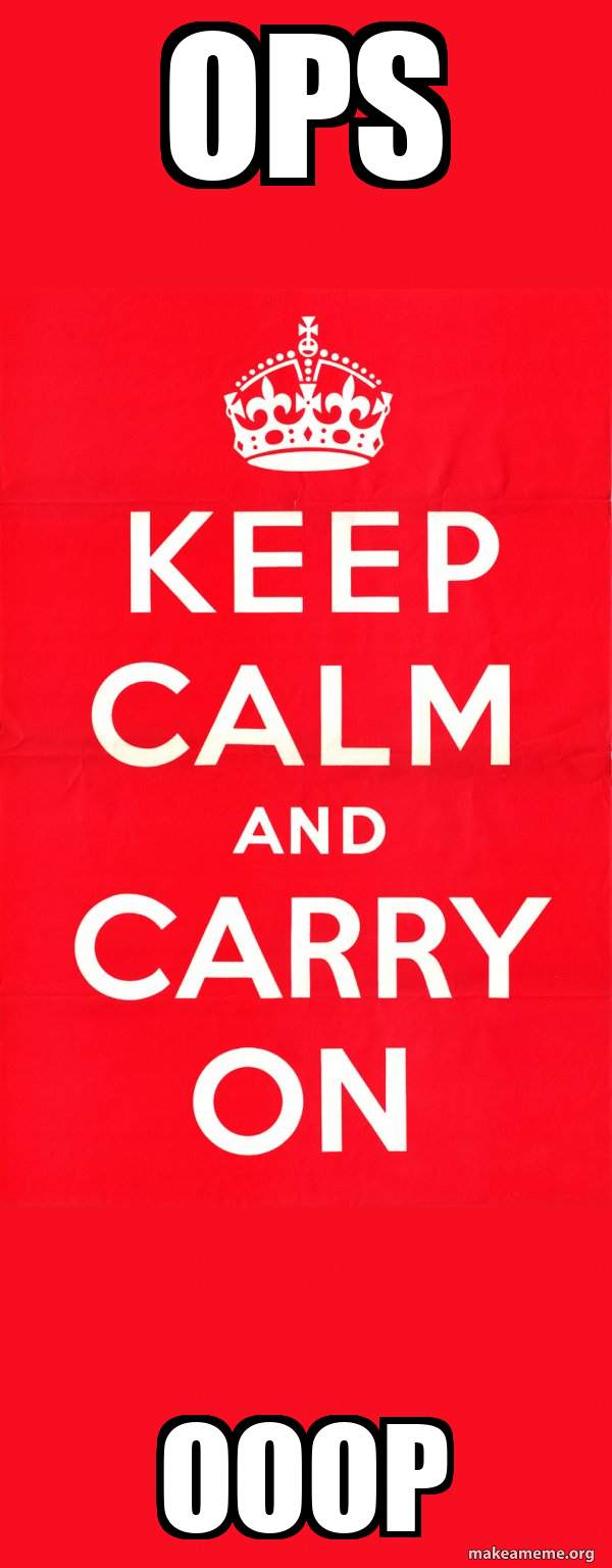 Ops Ooop - Keep Calm and Carry On Meme Generator