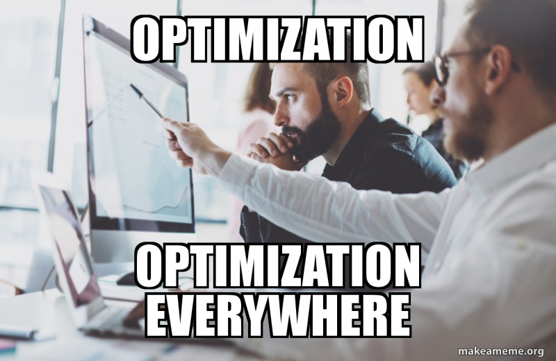 optimization optimization everywhere Meme Generator