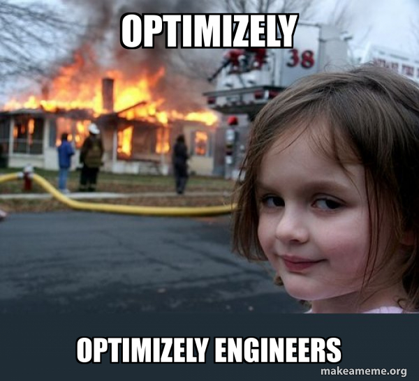 Optimizely Optimizely Engineers - Disaster Girl Meme Generator
