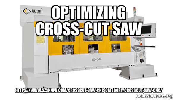 optimizing cross-cut saw https://www.szsknpb.com/crosscut-saw-cnc ...