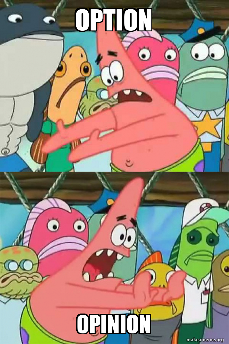 Option Opinion - Push It Somewhere Else Patrick Meme Generator