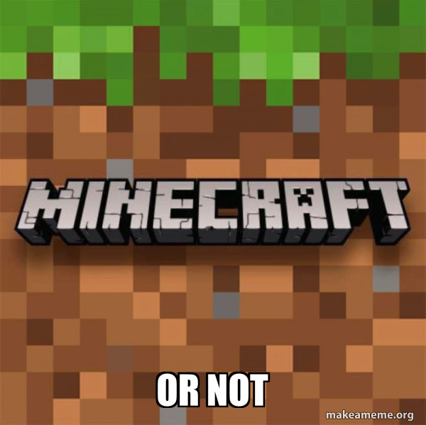 Or not - Minecraft Meme Generator