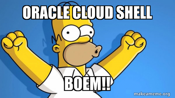 Oracle Cloud Shell BOEM!! - Happy Homer Meme Generator