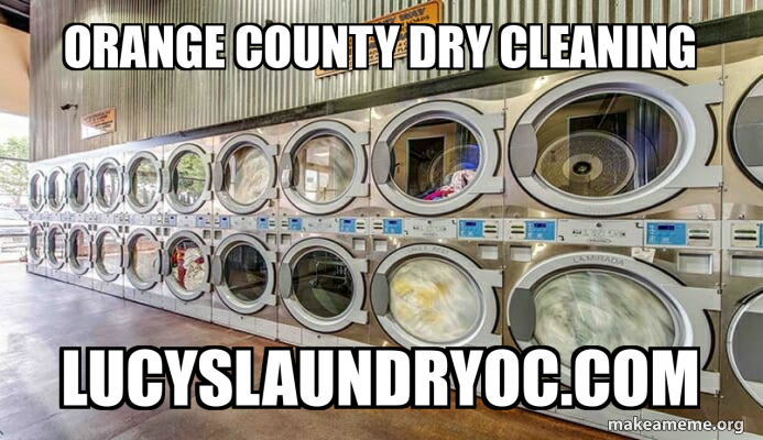 Orange County dry cleaning lucyslaundryoc.com Meme Generator
