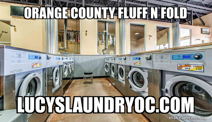 Orange County Fluff N Fold lucyslaundryoc.com Meme Generator