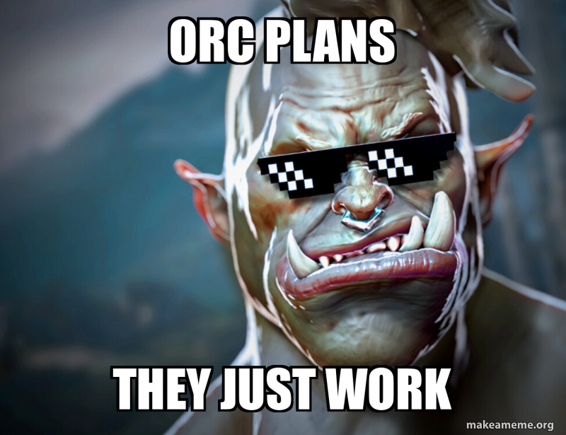 Orc Plans They Just Work Meme Generator