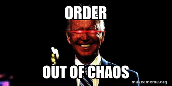 order out of chaos - Dark Brandon Meme Generator