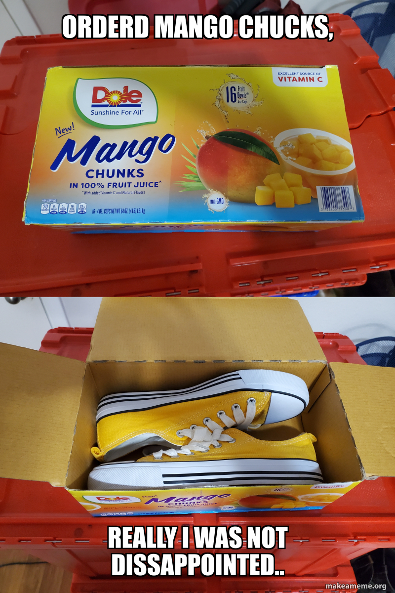 Orderd mango chucks, really i was not dissappointed.. Meme Generator