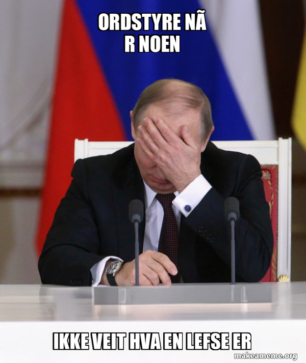 Ordstyre når noen Ikke veit hva en lefse er - Putin Facepalm Meme Generator