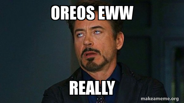 oreos eww really - Tony Stark Eye Roll Meme Generator