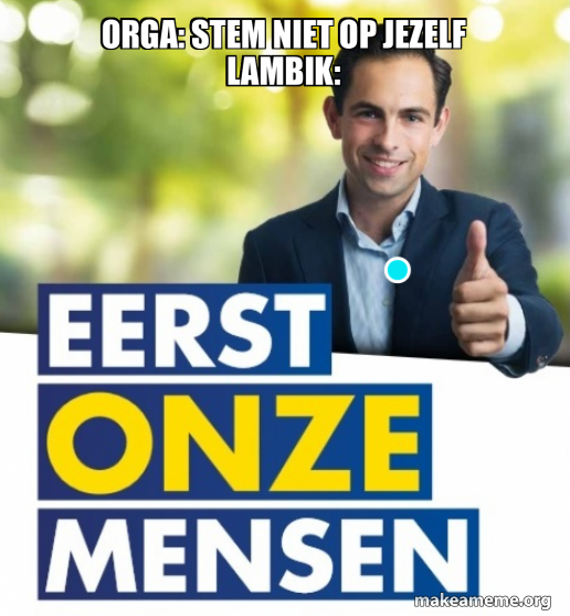 orga: stem niet op jezelf Lambik: Meme Generator