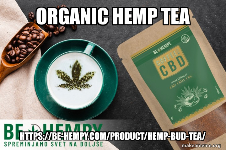 organic hemp tea https://be-hempy.com/product/hemp-bud-tea/ Meme Generator