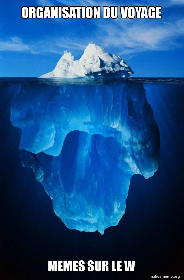 Organisation du voyage Memes sur le W - Iceberg Meme Generator