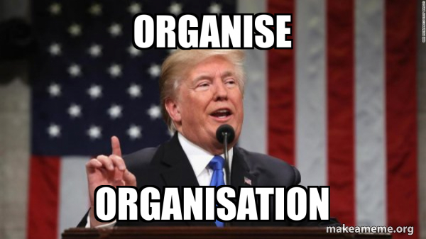 organise organisation - Donald Trump Meme Generator