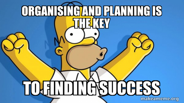 Organising and planning is the key to finding success - Happy Homer ...