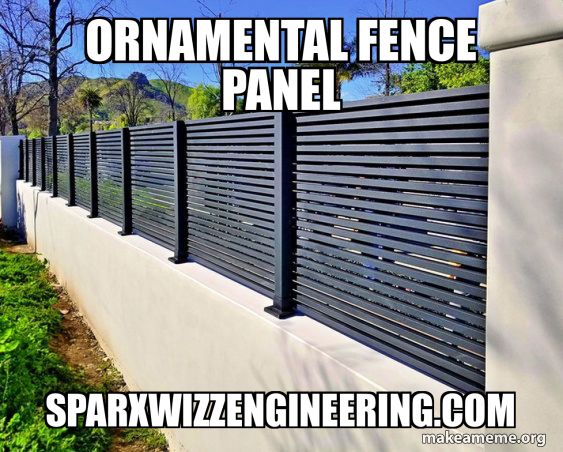 Ornamental Fence Panel sparxwizzengineering.com Meme Generator