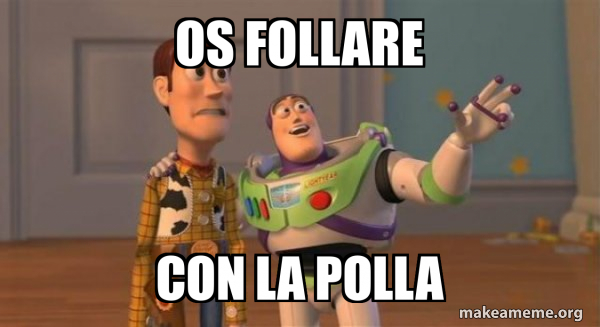 Os Follare Con La Polla Buzz And Woody Toy Story Meme Meme Generator