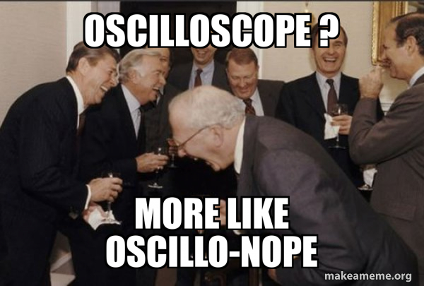 OSCILLOSCOPE ? MORE LIKE OSCILLO-NOPE - Laughing Men in Suits | And ...