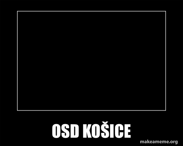 osd košice - Motivational Meme Meme Generator