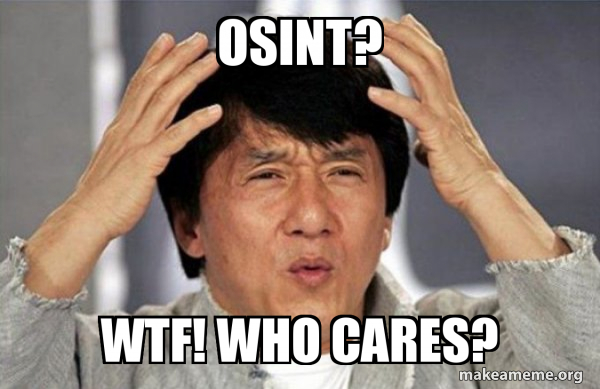 OSINT? WTF! WHO CARES? - Jackie Chan Why? Meme Generator