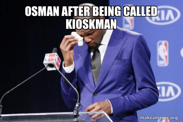 Osman after being called kioskman - Kevin Durant You Da The Real Mvp Meme Generator