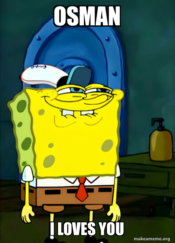 osman I loves you - SpongeBob Grin Meme Generator