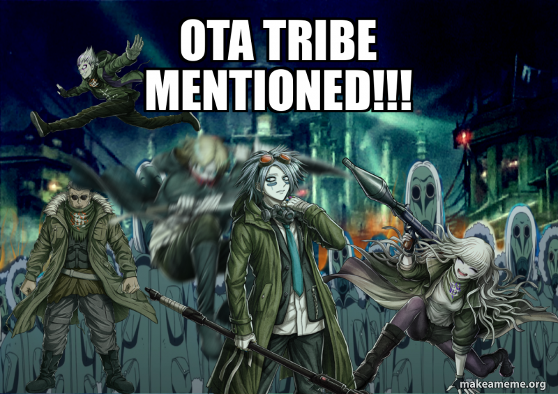OTA TRIBE MENTIONED!!! Meme Generator