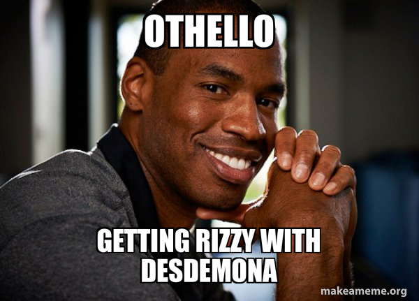 Othello Getting rizzy with Desdemona - Good Guy Jason Meme Generator