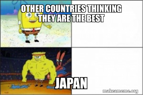 Other countries thinking they are the best japan Meme Generator