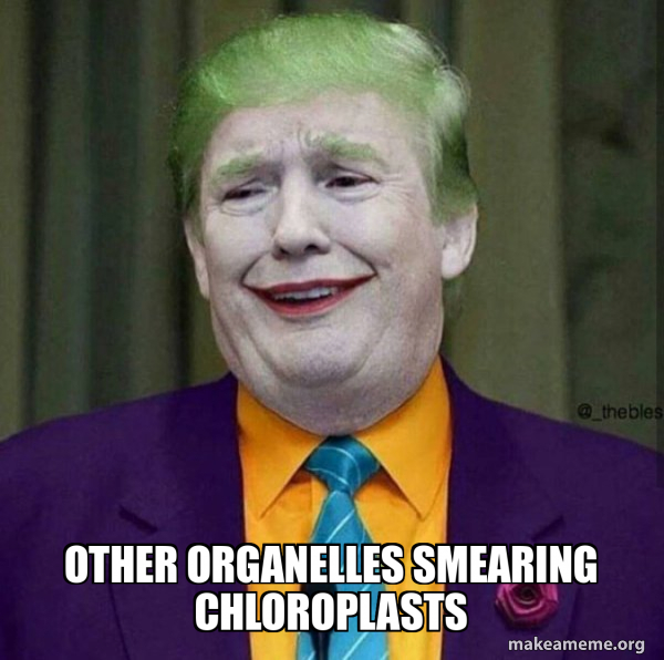 other organelles smearing chloroplasts - Donald Trump - The Joker Meme ...