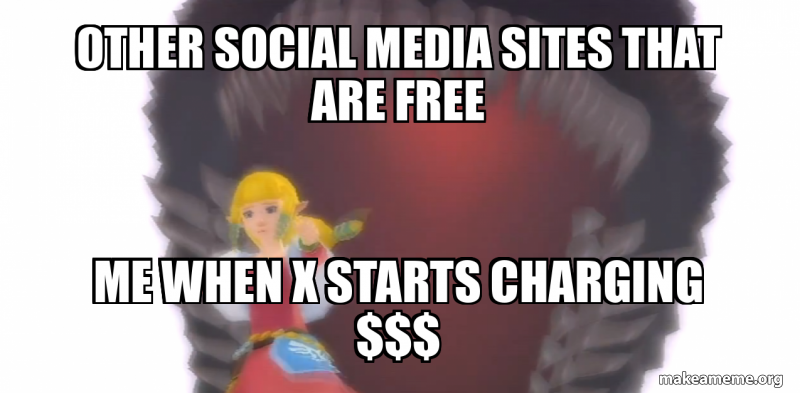 Other Social media sites that are free Me when X starts charging ...