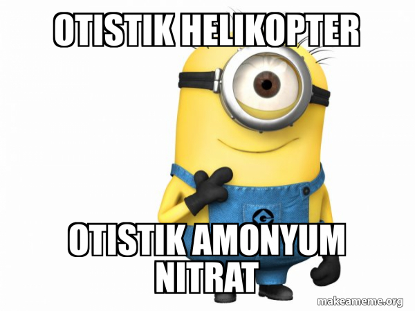 otistik helikopter otistik amonyum nitrat - Thoughtful Minion Meme ...