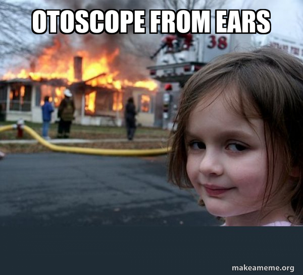 Otoscope from Ears - Disaster Girl Meme Generator