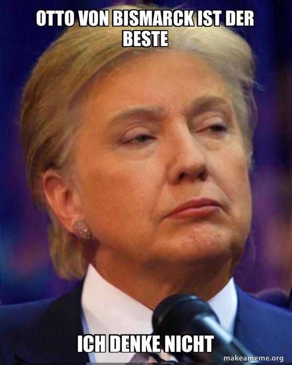 Otto von Bismarck ist der beste Ich denke nicht - Trillary Meme Generator
