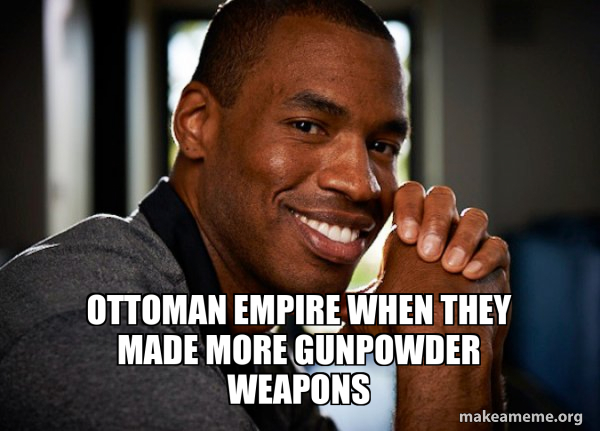 ottoman empire when they made more gunpowder weapons - Good Guy Jason ...