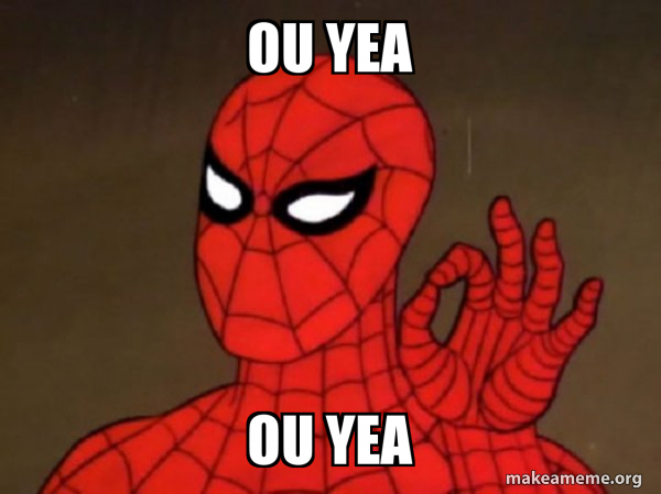 ou yea ou yea - Spiderman - Care factor Zero Meme Generator