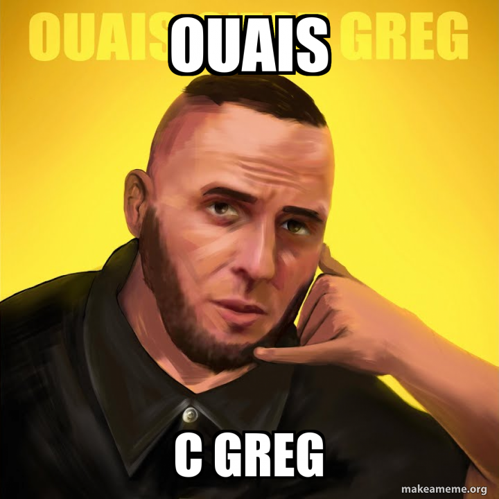 ouais c greg Meme Generator