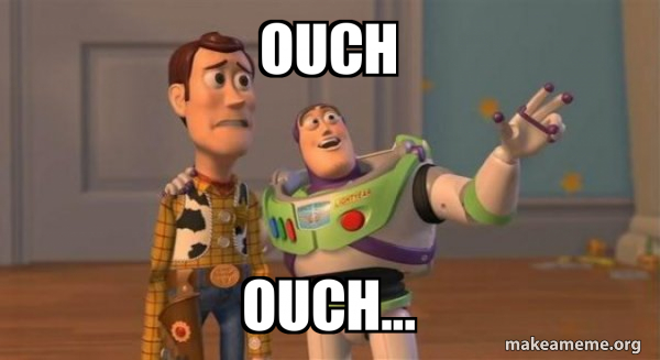 OUCH ouch... - Buzz and Woody (Toy Story) Meme Meme Generator