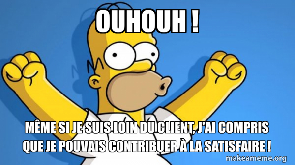 Ouhouh ! Même si je suis loin du client, j'ai compris que je pouvais ...