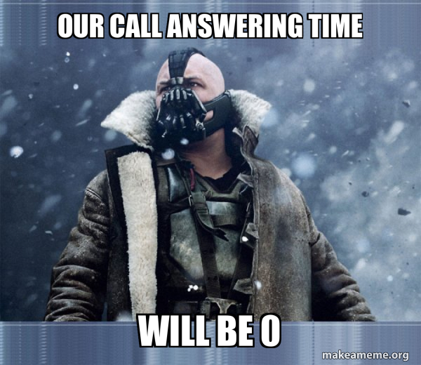 OUR CALL ANSWERING TIME WILL BE 0 - Bane (born into it, molded by it ...