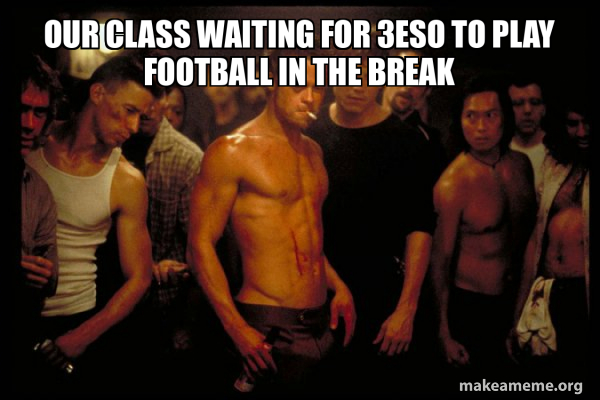 OUR CLASS WAITING FOR 3ESO TO PLAY FOOTBALL IN THE BREAK - Fight Club ...