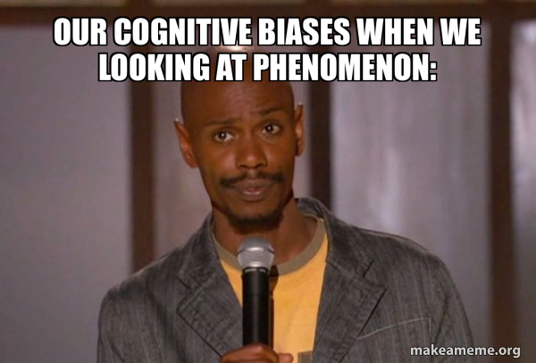 Our cognitive biases when we looking at phenomenon: - Dave Chapelle ...