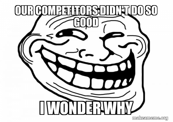 Our competitors didn't do so good I WONDER WHY - Trollface Meme Generator