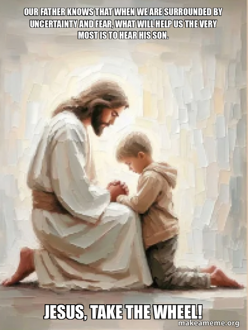 Our Father knows that when we are surrounded by uncertainty and fear ...