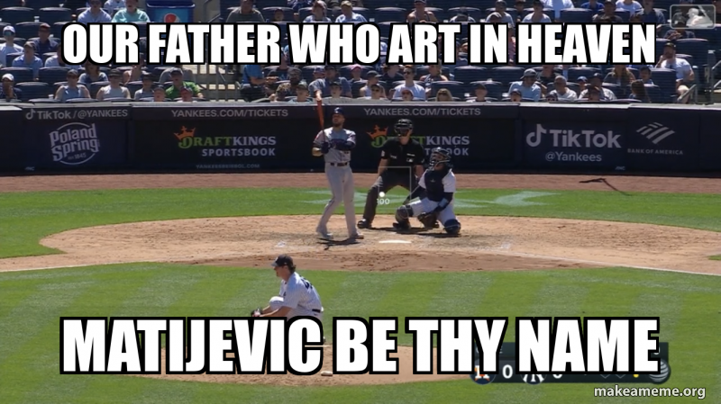Our father who art in hEaven Matijevic be thY name Meme Generator