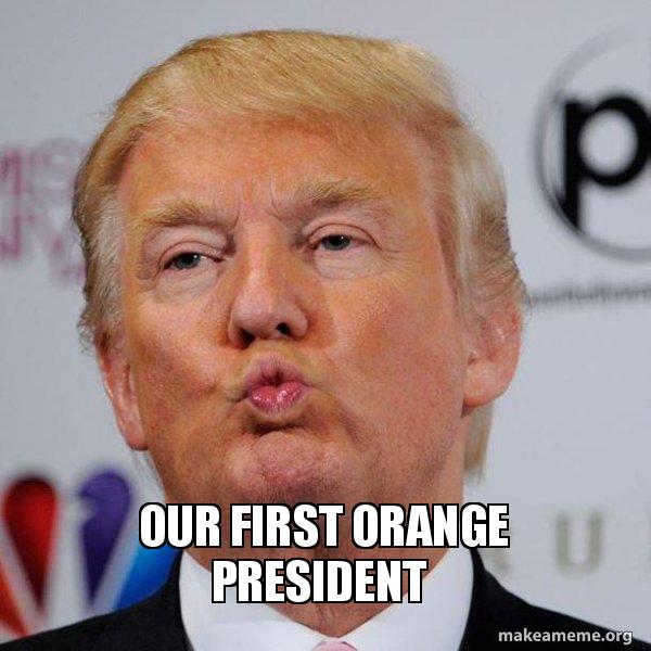 Our first orange president - Donald Trump Kissing Meme Generator