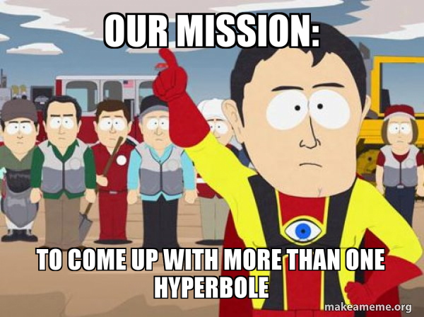 OUR MISSION: to come up with more than one hyperbole - Captain ...