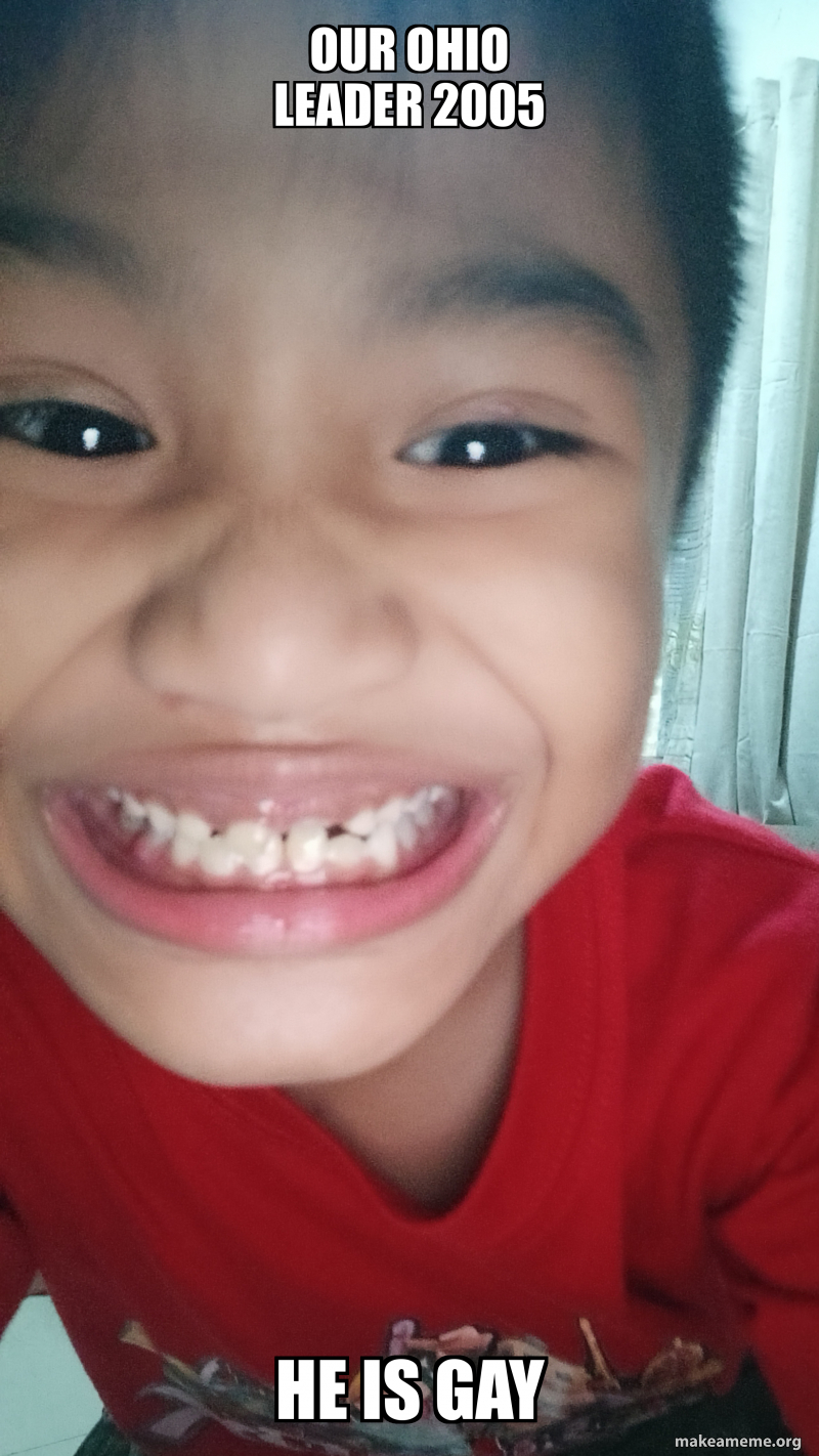 Our Ohio leader 2005 He is gay - Gay man Meme Generator