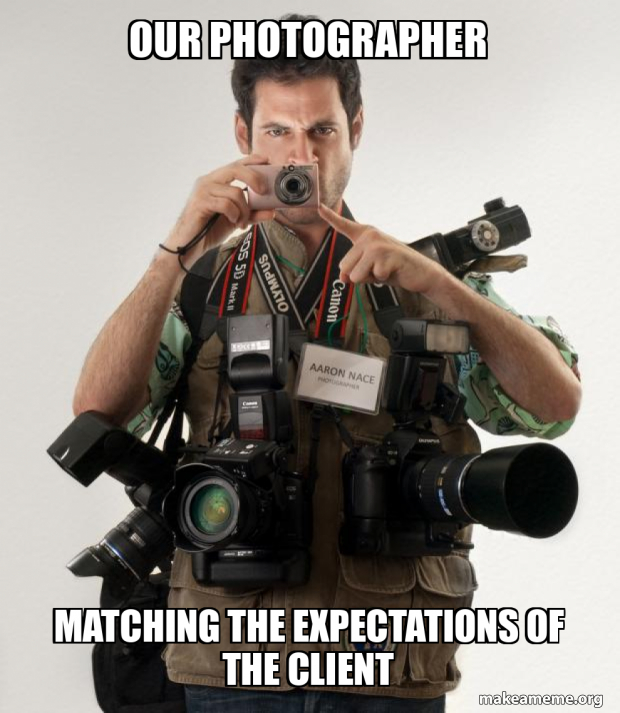 our photographer matching the expectations of the client Meme Generator
