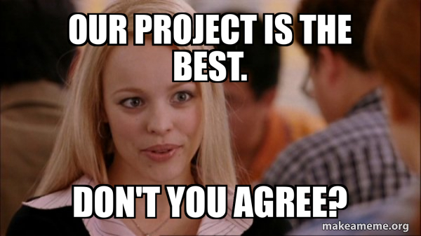 Our project is the best. Don't you agree? - Mean Girls Meme Meme Generator